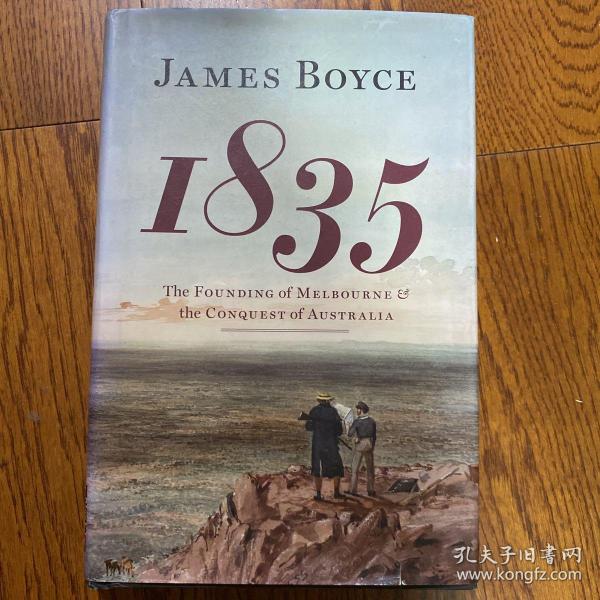 1835: The Founding of Melbourne & the Conquest of Australia_James Boyce_孔夫子旧书网