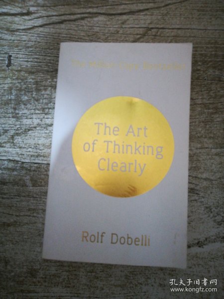 The Art of Thinking Clearly: Better Thinking, Better Decisions清晰思考的艺术 ...